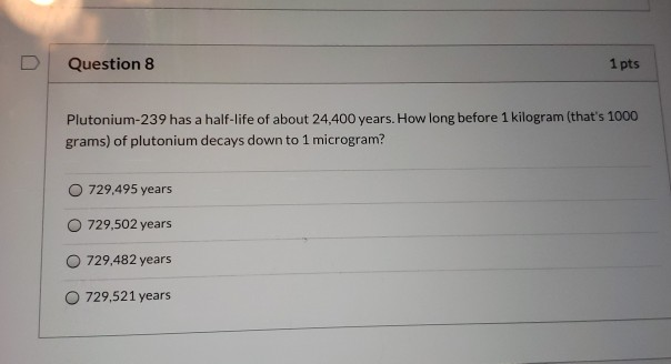 Solved Question 8 1 pts Plutonium-239 has a half-life of | Chegg.com