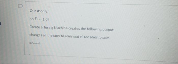Solved Question 8. on Σ=[1,0] Create a Turing Machine | Chegg.com