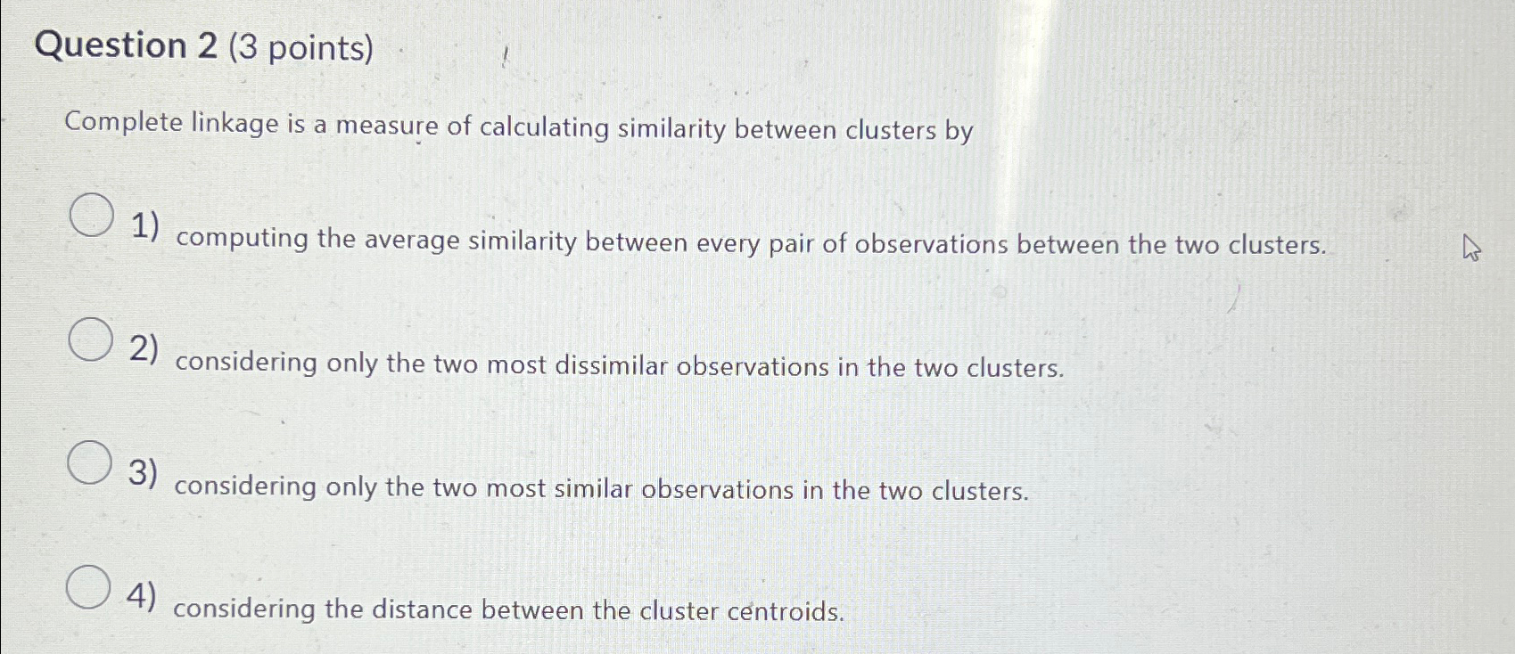 Solved Question 2 (3 ﻿points)Complete linkage is a measure | Chegg.com