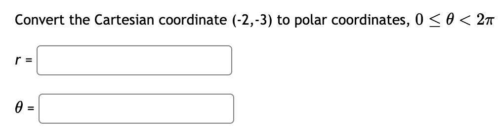 Solved Convert the Cartesian coordinate (-2,-3) ﻿to polar | Chegg.com