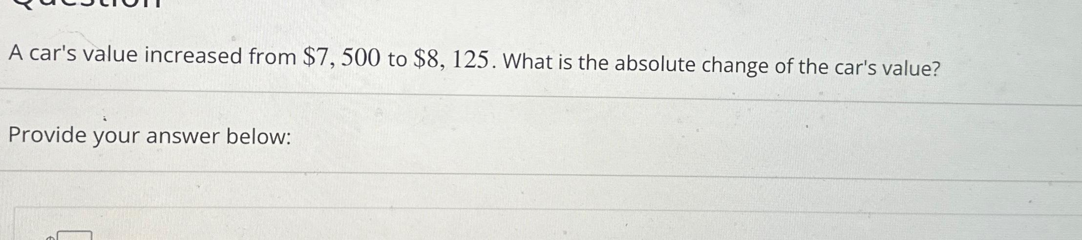 Solved A car's value increased from $7,500 ﻿to $8,125. ﻿What | Chegg.com