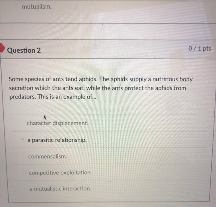 Solved mutualism. Question 2 0/1 pts Some species of ants | Chegg.com
