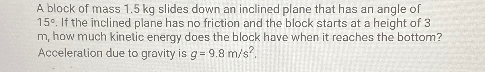 Solved A block of mass 1.5kg ﻿slides down an inclined plane | Chegg.com