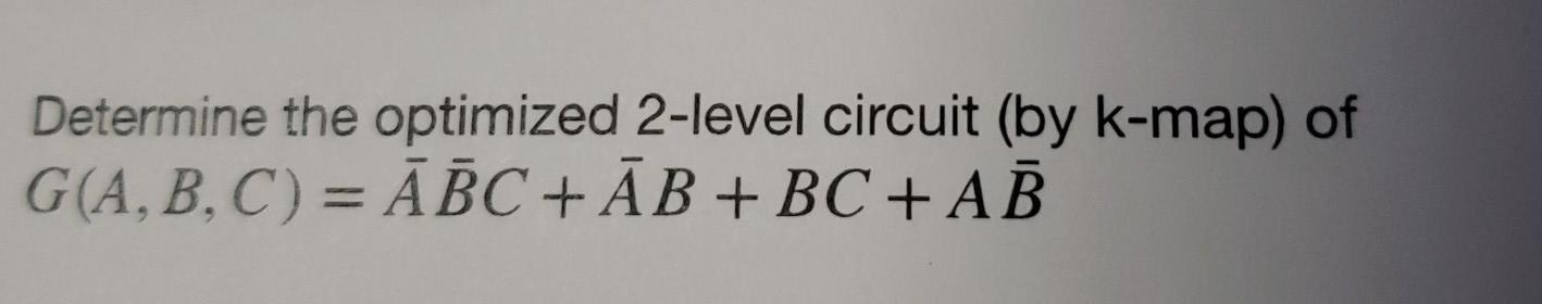 Solved Determine the optimized 2-level circuit (by k-map) of | Chegg.com
