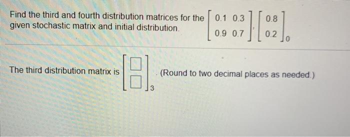 Solved Find the third and fourth distribution matrices for | Chegg.com