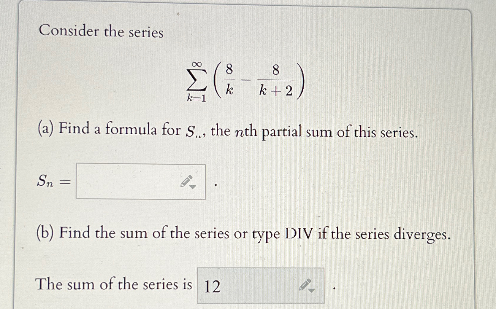 Solved Consider the series∑k=1∞(8k-8k+2)(a) ﻿Find a formula | Chegg.com