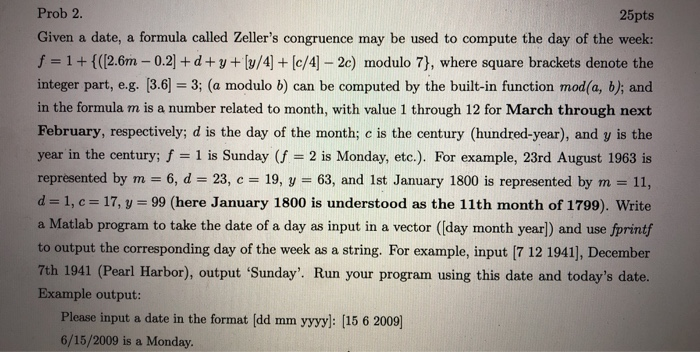 Solved Prob 2. 25pts Given a date, a formula called Zeller's | Chegg.com