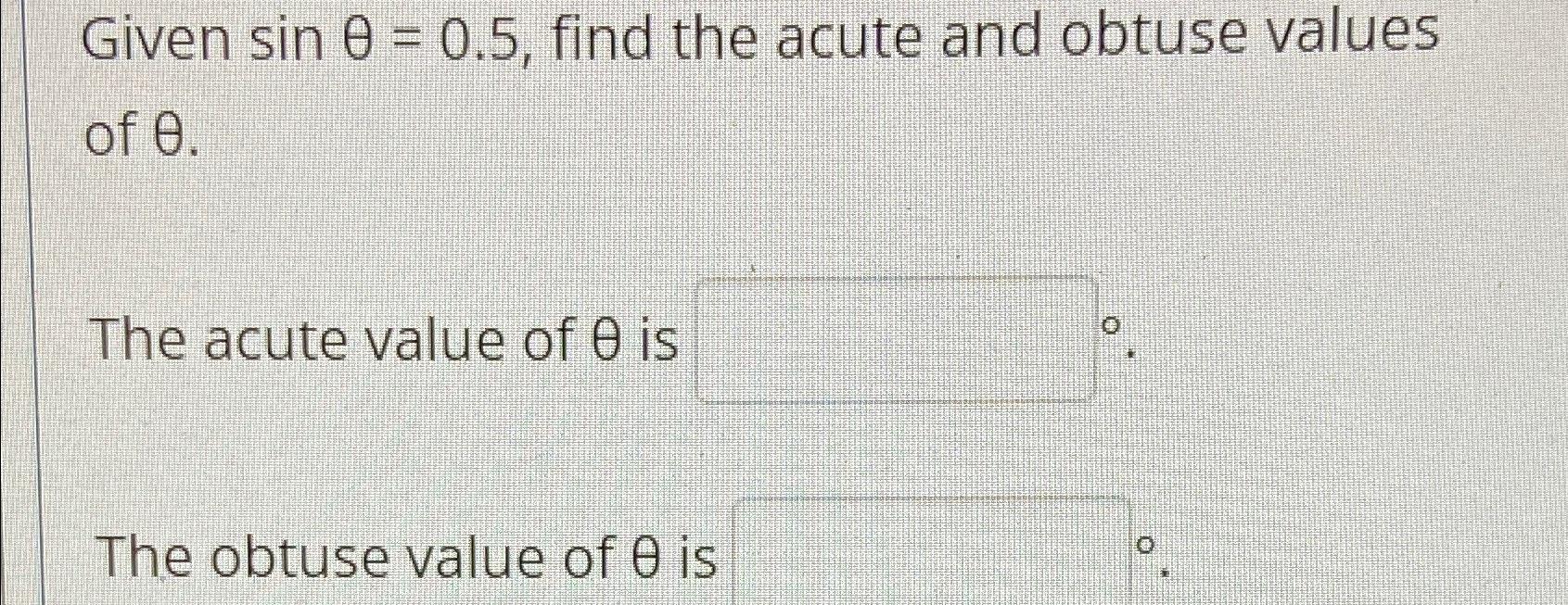 Solved Given sinθ=0.5, ﻿find the acute and obtuse values of | Chegg.com