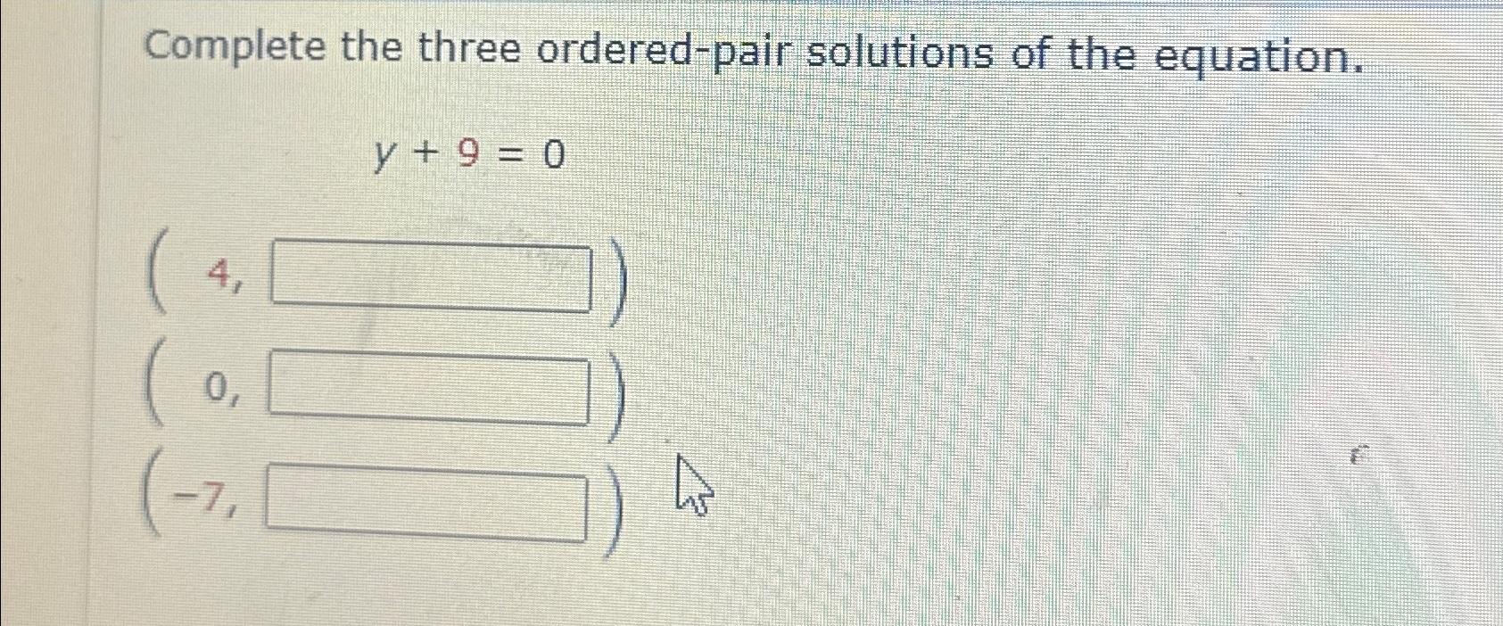 Solved Complete The Three Ordered Pair Solutions Of The
