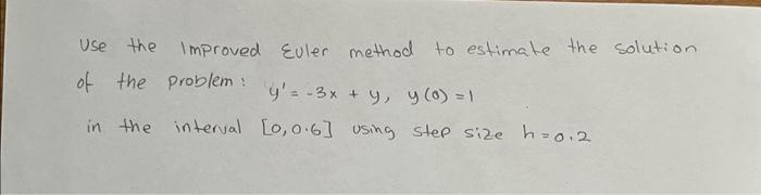 Solved Use the Improved Euler method to estimate the | Chegg.com