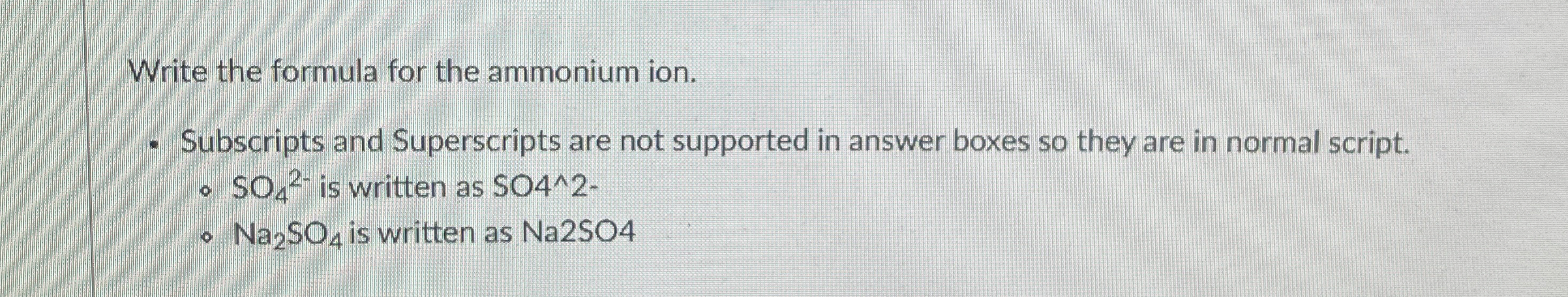 Solved Write the formula for the ammonium ion.Subscripts and | Chegg.com