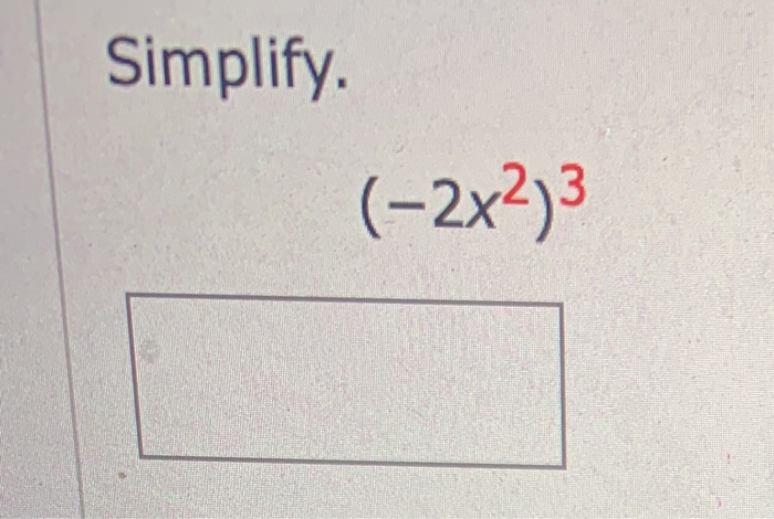 Solved Simplify. (-2x²)3 | Chegg.com