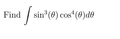 Solved Find ∫﻿﻿sin3(θ)cos4(θ)dθ | Chegg.com