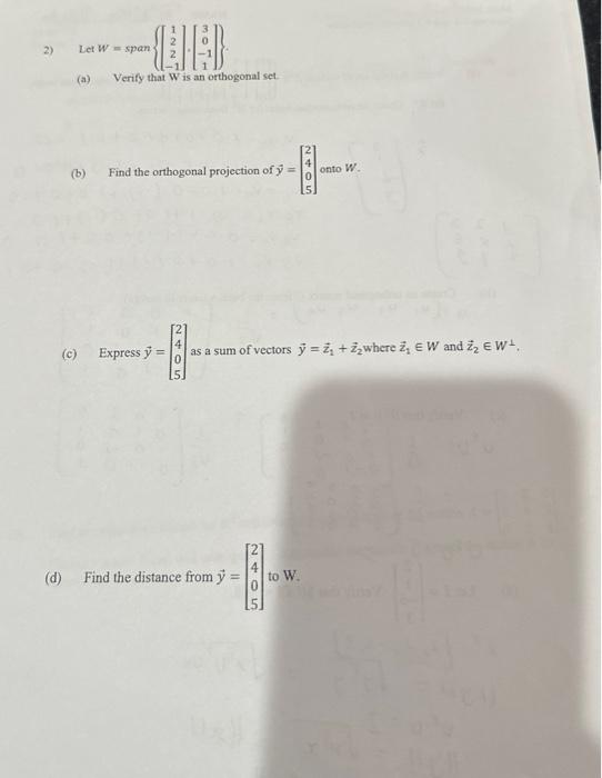 Solved 2) Let W=span⎩⎨⎧⎣⎡122−1⎦⎤⋅⎣⎡30−11⎦⎤⎭⎬⎫. (a) Verify | Chegg.com