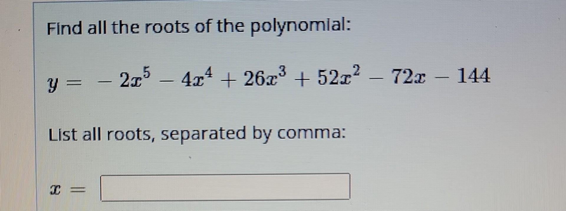 Solved Find all the roots of the polynomlal: | Chegg.com