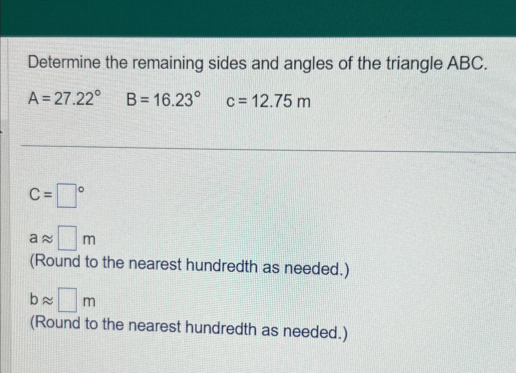 Solved Determine the remaining sides and angles of the | Chegg.com