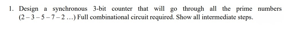 Solved Design a synchronous 3-bit counter that will go | Chegg.com