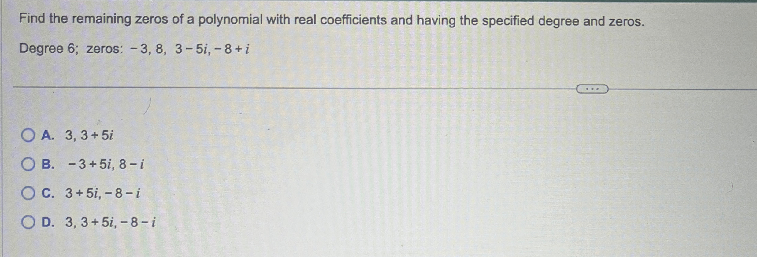Solved Find the remaining zeros of a polynomial with real | Chegg.com