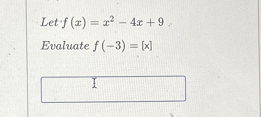Solved Let f(x)=x2-4x+9Evaluate f(-3)=[x] | Chegg.com