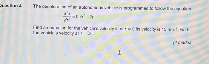 Solved Question 4 The deceleration of an autonomous vehicle | Chegg.com