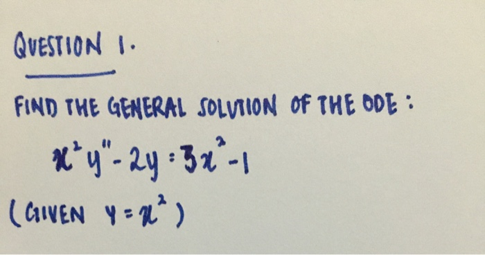 Solved QUESTION 1. FIND THE GENERAL SOLUTION OF THE ODE: | Chegg.com