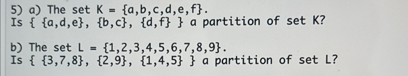 Solved a) ﻿The set K={a,b,c,d,e,f}.Is {{a,d,e},{b,c},{d,f}} | Chegg.com