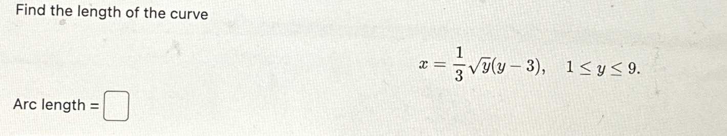 Solved Find the length of the curvex=13y2(y-3),1≤y≤9.Arc | Chegg.com