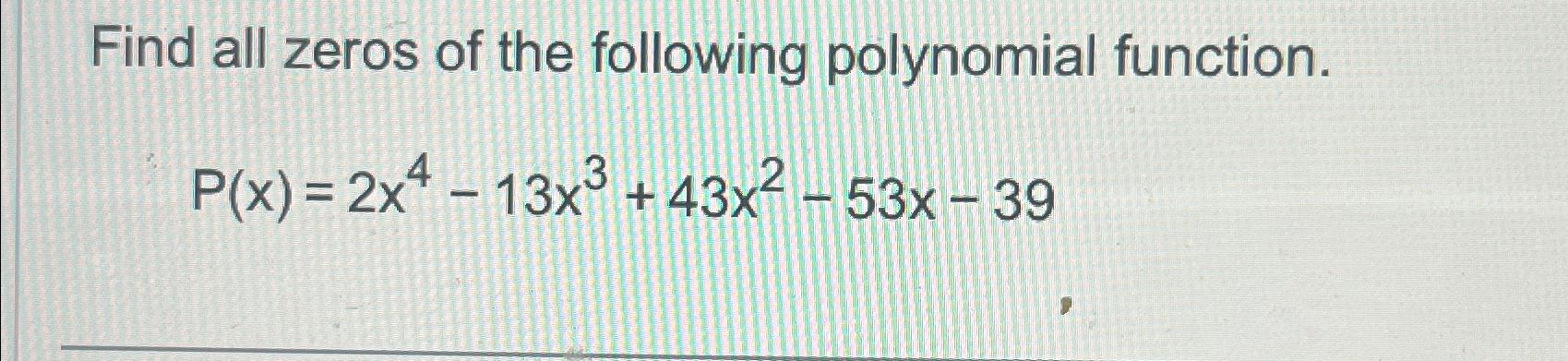 Solved Find all zeros of the following polynomial | Chegg.com