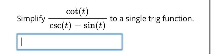 Solved Simplify cot(t) csc(t) – sin(t) to a single trig | Chegg.com