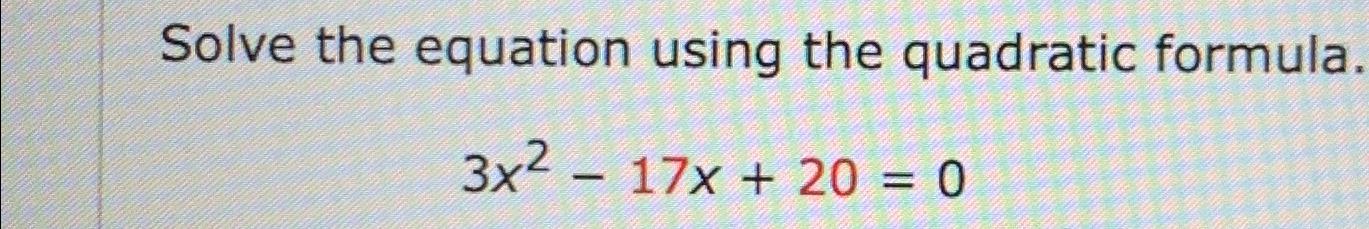Solved Solve the equation using the quadratic | Chegg.com