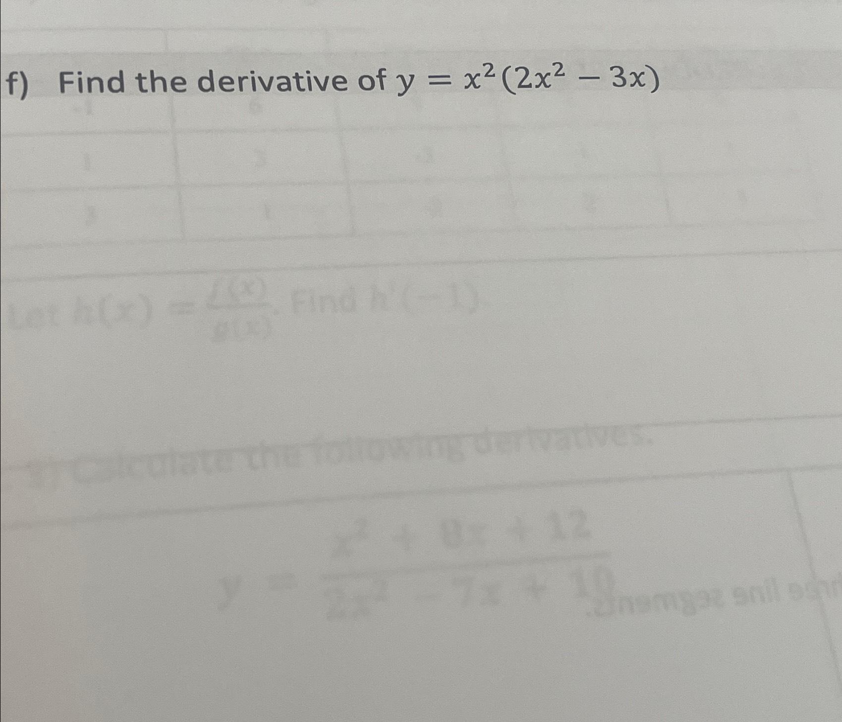 Solved f) ﻿Find the derivative of y=x2(2x2-3x) | Chegg.com