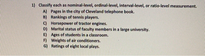 Solved 1) Classify each as nominal-level, ordinal-level, | Chegg.com