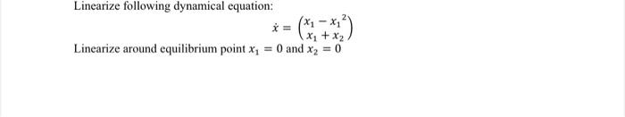 Solved Linearize following dynamical equation: | Chegg.com