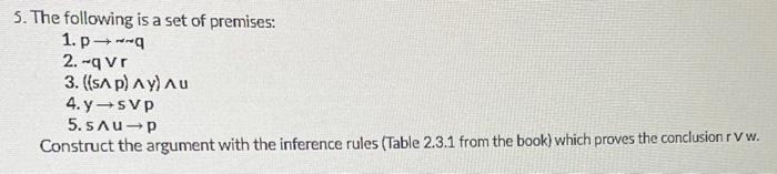 Solved 5. The following is a set of premises: 1. p→∼∼q 2. | Chegg.com