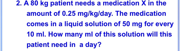 Solved 2. A 80 kg patient needs a medication X in the amount | Chegg.com