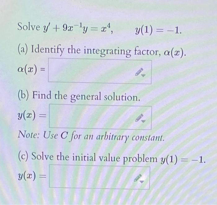 Solved Solve y′+9x−1y=x4,y(1)=−1 (a) Identify the | Chegg.com