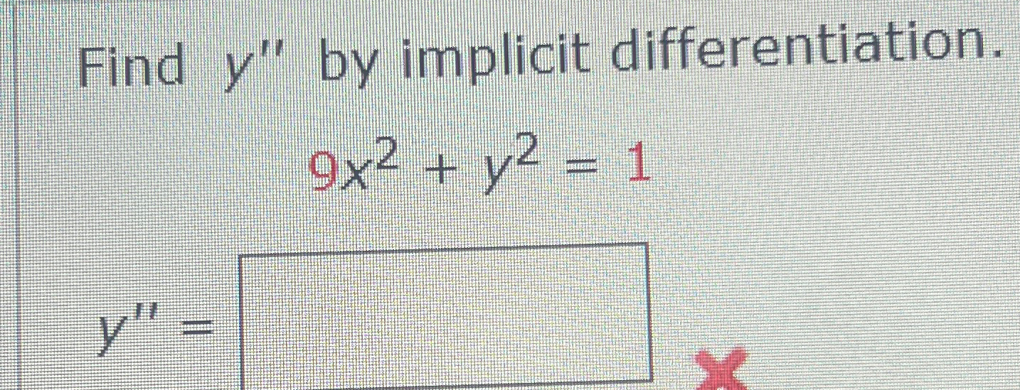 Solved Find y'' ﻿by implicit differentiation.9x2+y2=1y''= | Chegg.com