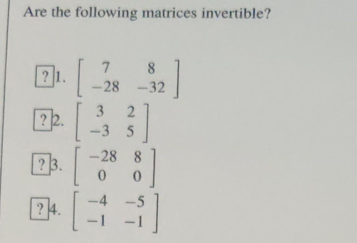 Solved Are the following matrices invertible? 1. [7−288−32] | Chegg.com