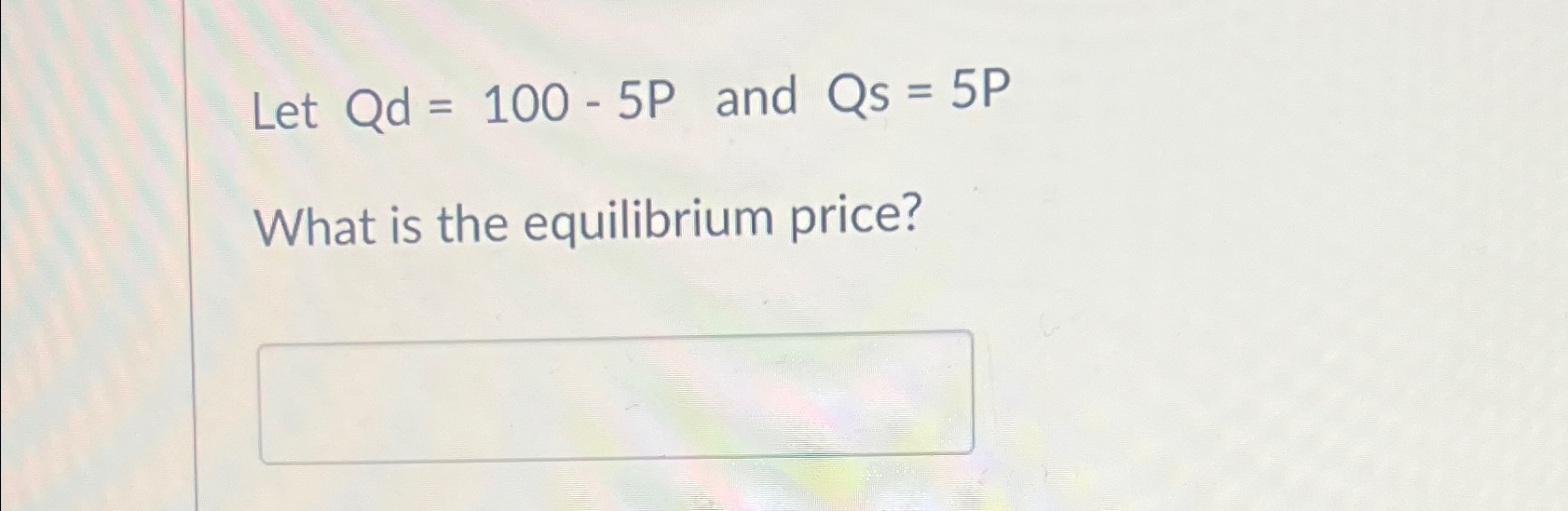 Solved Let Qd=100-5P ﻿and Qs=5PWhat is the equilibrium | Chegg.com