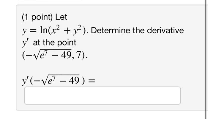 Solved (1 point) Let y=ln(x2+y2). Determine the derivative | Chegg.com Solved (1 point) Let y=ln(x2+y2). Determine the derivative | Chegg.com