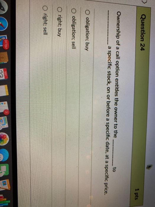 Solved ion 24 1 Pts Ownership Of A Call Option Entitles Chegg