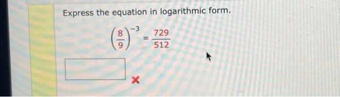 Solved Express the equation in logarithmic form. | Chegg.com