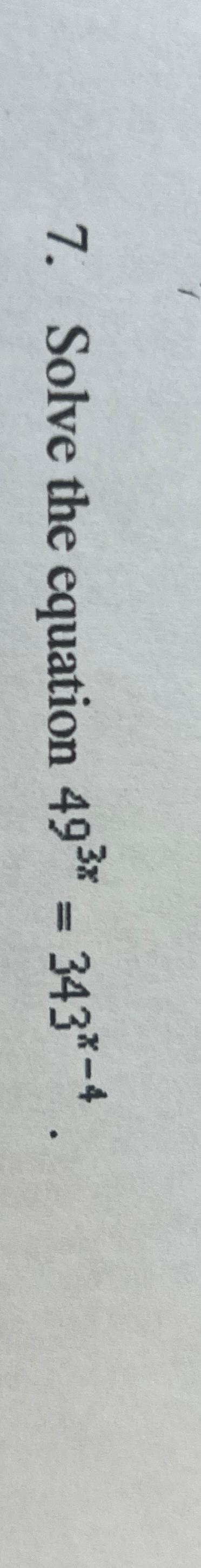 Solved Solve the equation 493x=343x-4. | Chegg.com