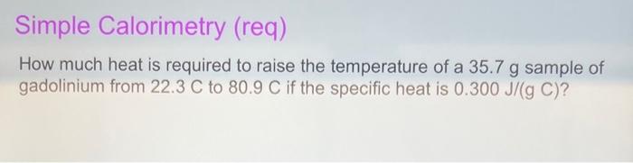 Solved Simple Calorimetry (req) How much heat is required to | Chegg.com