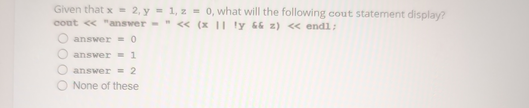 Solved Given that x=2,y=1,z=0, ﻿what will the following cout | Chegg.com