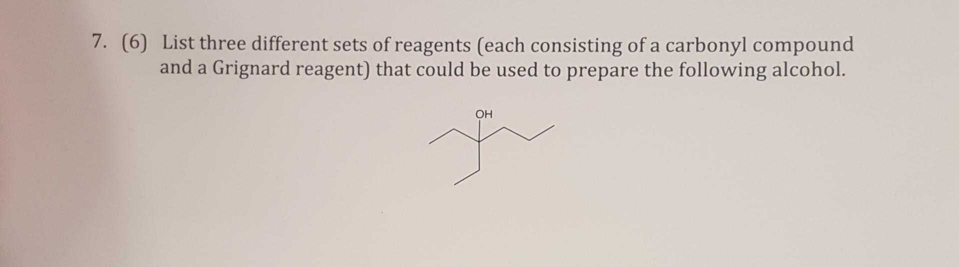 Solved 7. (6) List three different sets of reagents (each | Chegg.com