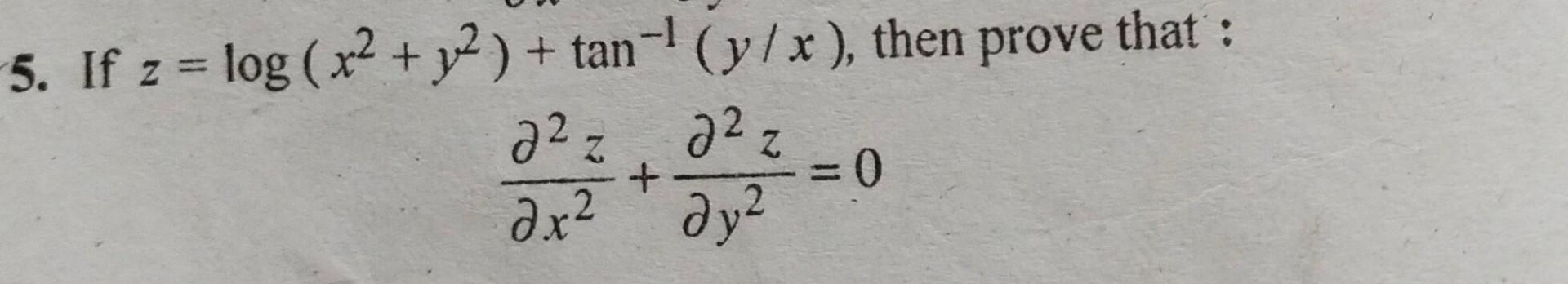 Solved 5. If z = log (x2 + y2) + tan-' (y/x), then prove | Chegg.com