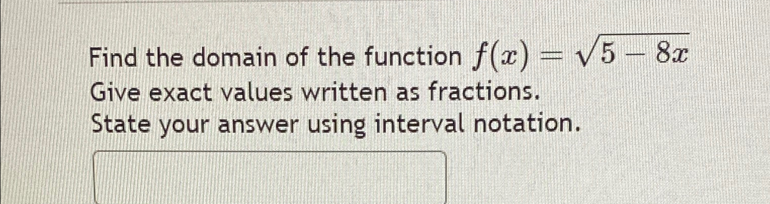 Solved Find the domain of the function f(x)=5-8x2 ﻿Give | Chegg.com