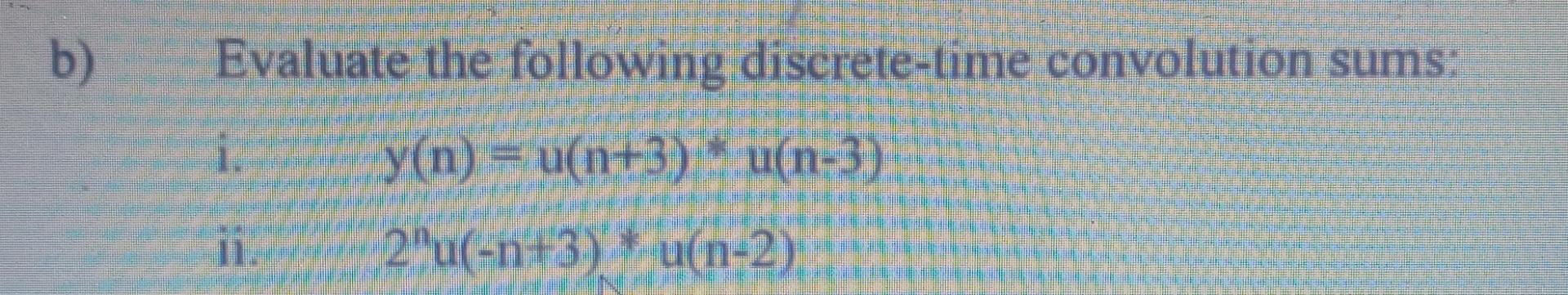 Solved b) Evaluate the following discrete-time convolution | Chegg.com