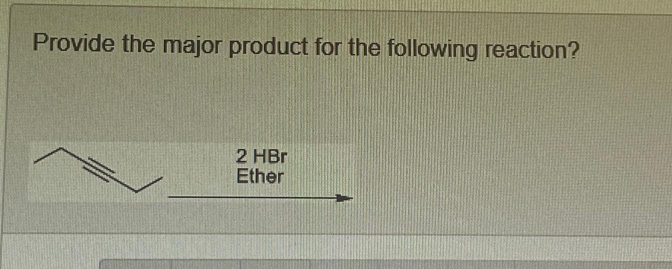 Solved Provide the major product for the following reaction? | Chegg.com